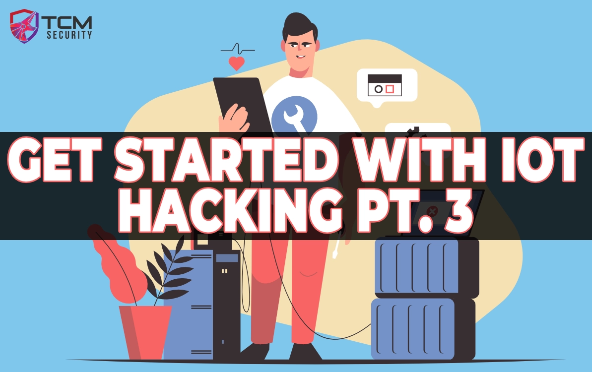 Analyzing Firmware Hardware Hacking Part 3 Tcm Security